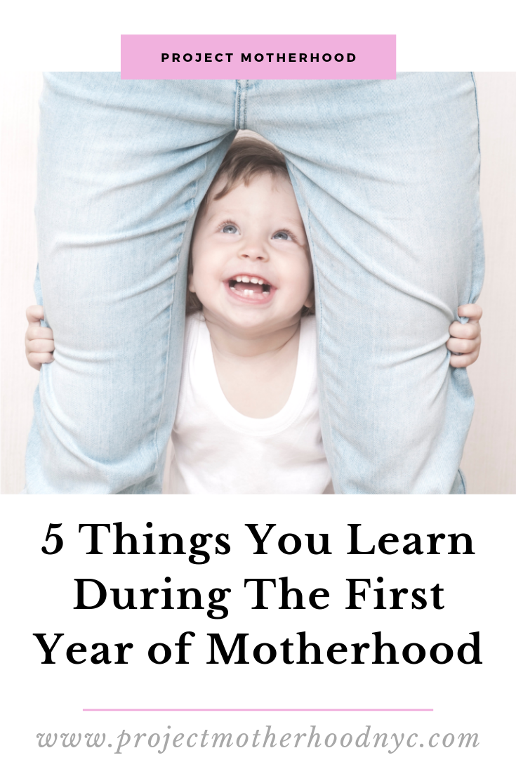 5 Things The First Year of Motherhood Taught Me - Project Motherhood