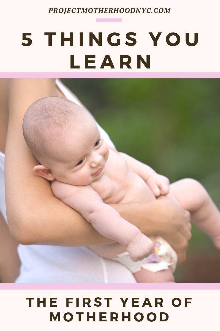 5 Things The First Year of Motherhood Taught Me - Project Motherhood