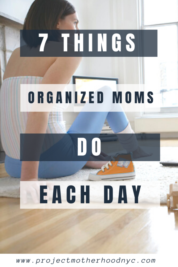 7 Things Organized Moms Do Each Day - Project Motherhood